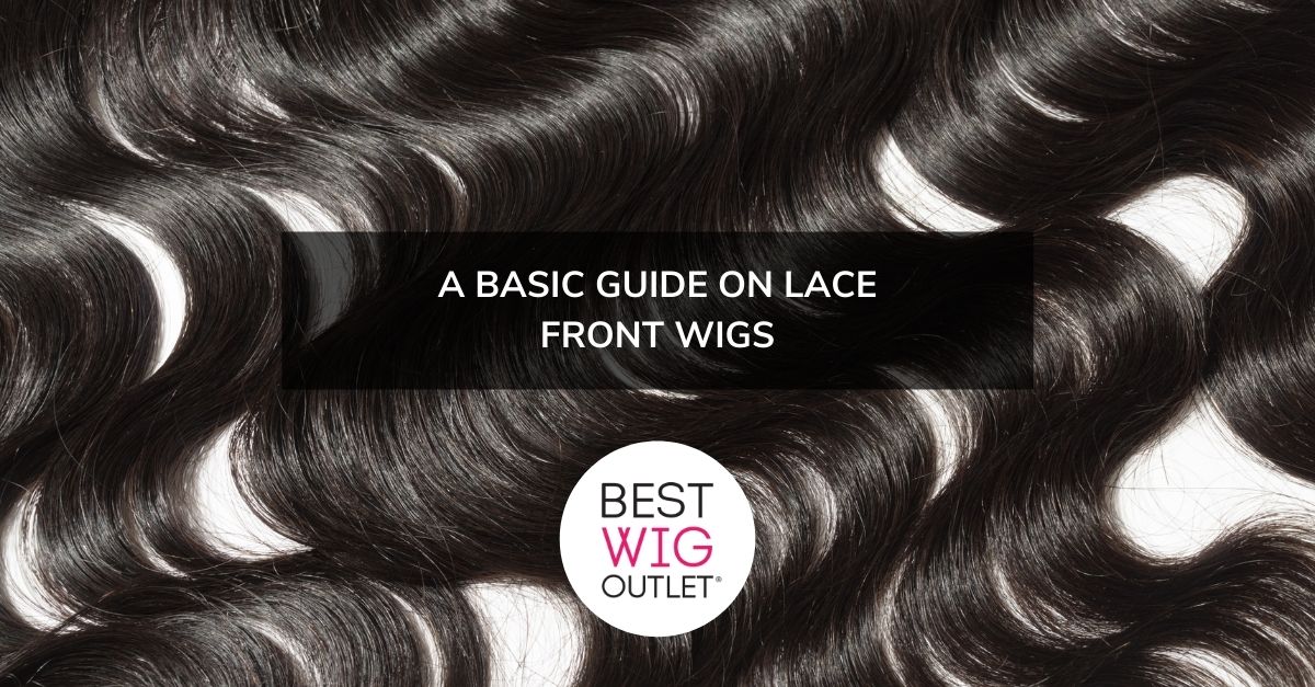 A Basic Guide on Lace Front Wigs - Best Wig Outlet