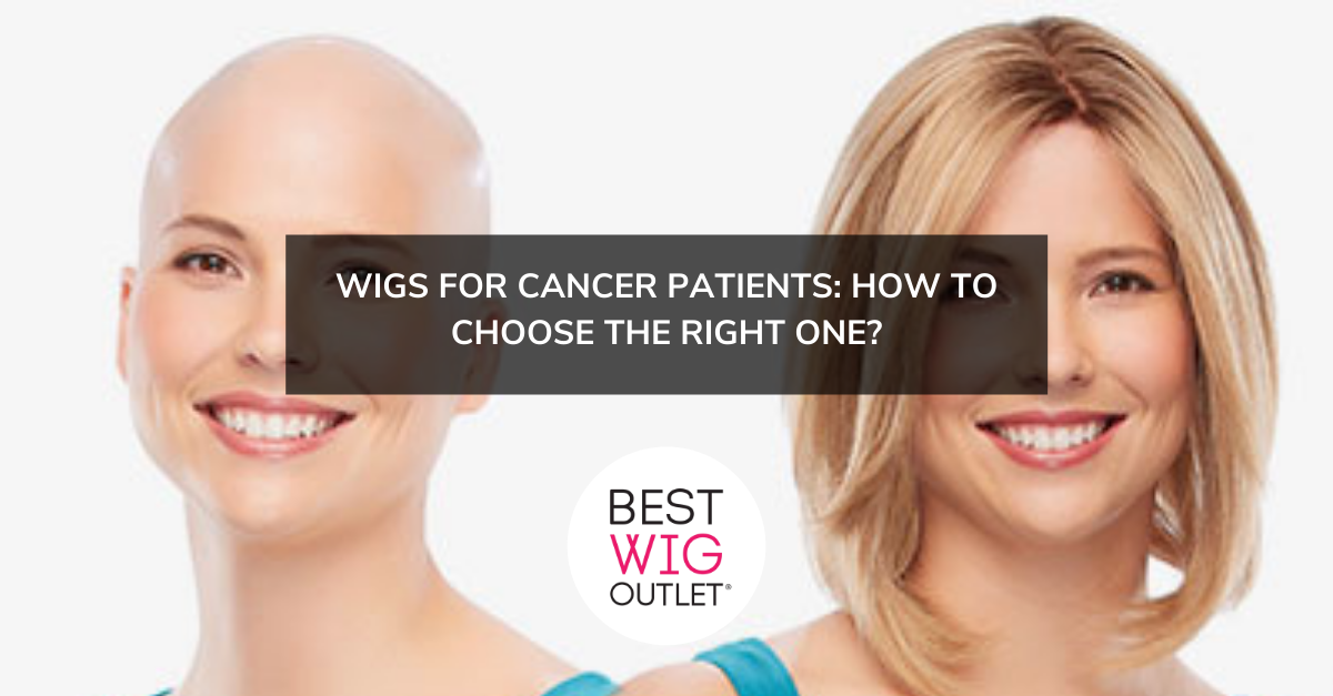 Wigs for Cancer Patients: How to Choose the Right One - Best Wig Outlet